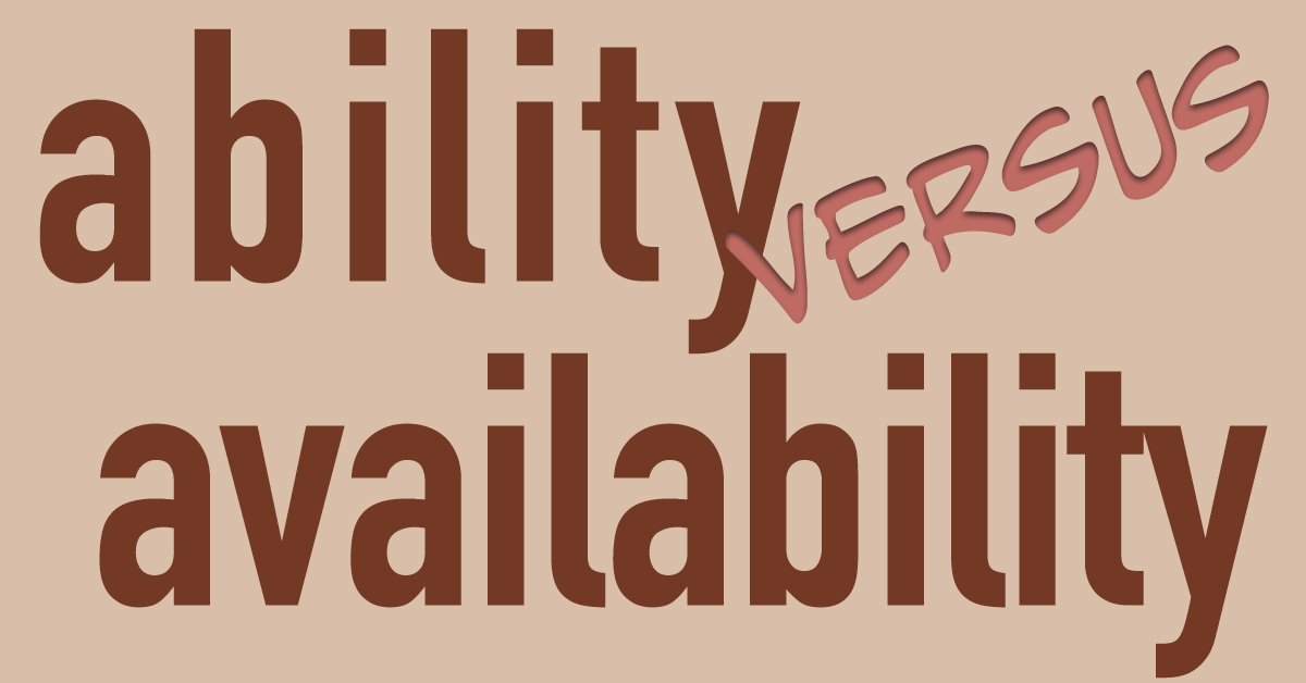 Ability Versus Availability – Listen up Beloved: